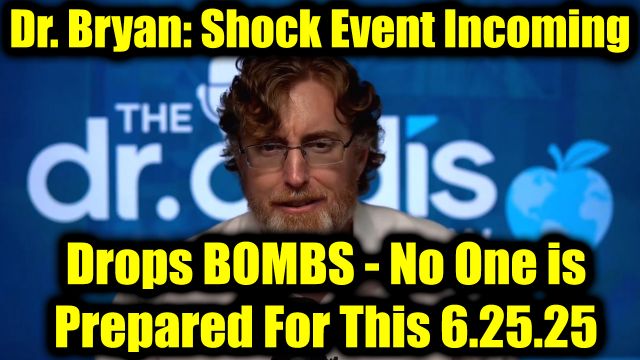 Dr. Bryan Ardis Drops Bombs 6.25.2025: No One is Prepared For This! Get Ready Shock Event ...